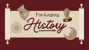 The History Of Packaging: From Ancient Times To The Future