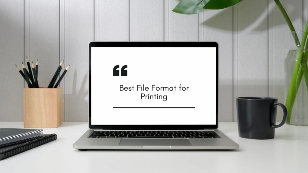 What's the Best File Format for Printing?